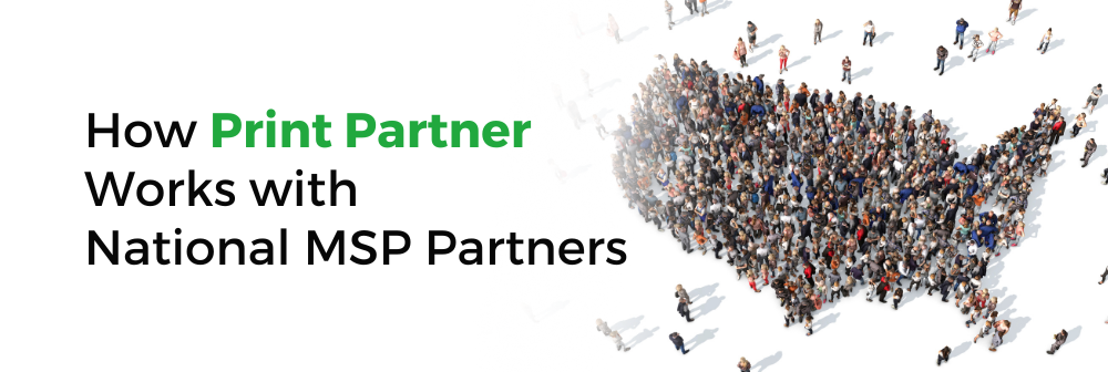 How Print Partner Works with National MSPs